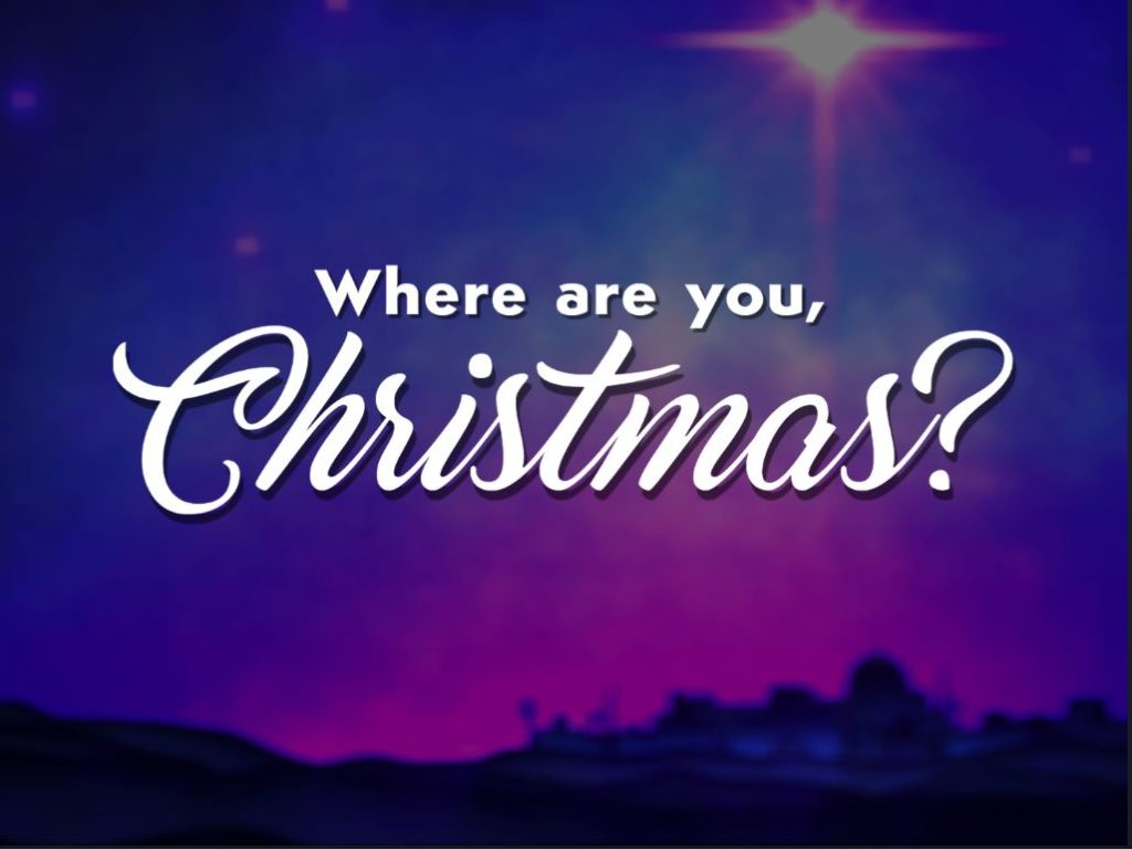 Where are You, Christmas? - Rosendale Christian Church