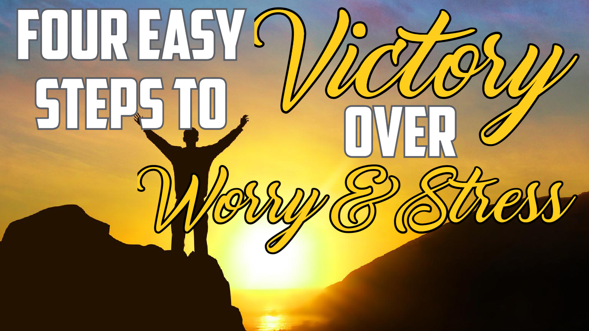 Four Easy Steps for Victory Over Worry and Stress - Rosendale Christian ...